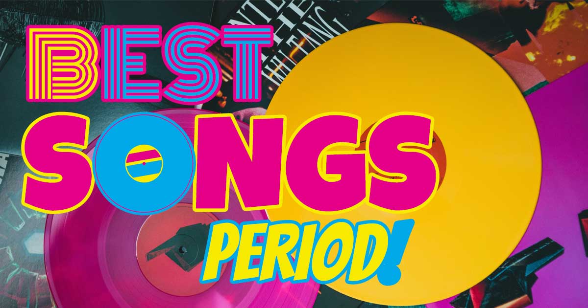 Best Songs Period! THE Source for the Best Songs of All Time
